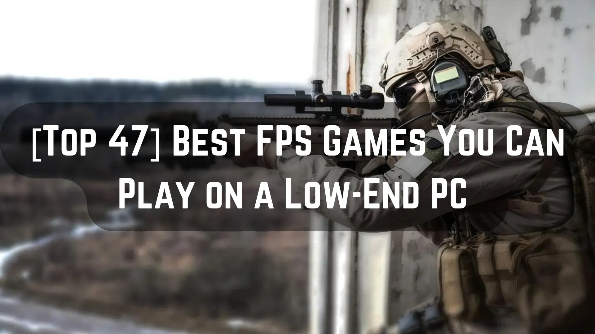 Best FPS Games You Can Play On Low-End PC [ Updated 2023 ]
